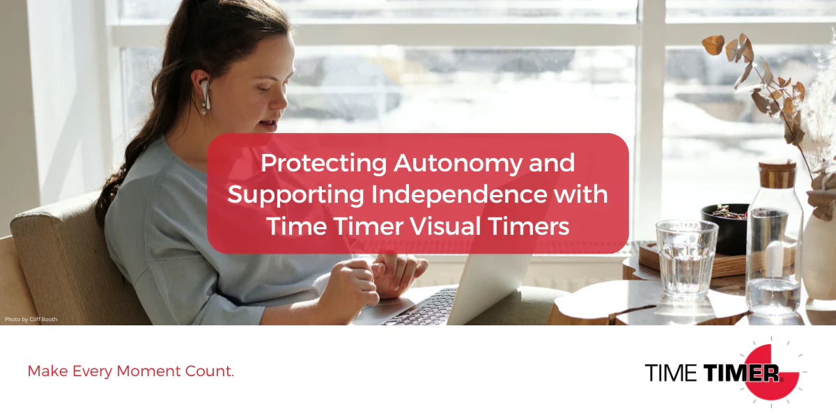Protecting Autonomy and Supporting Independence with Time Timer Visual ...